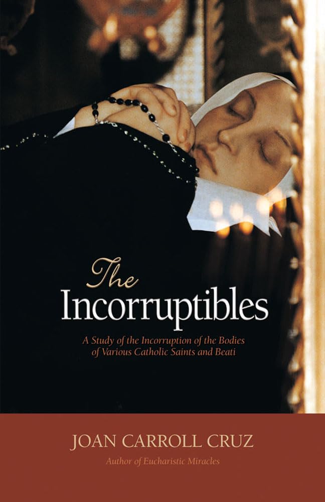 The Incorruptibles: A Study of the Incorruption of the Bodies of ...