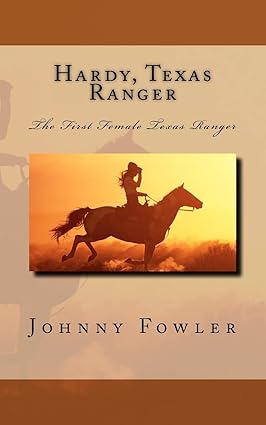 Hardy, Texas Ranger: The First Female Texas Ranger: Fowler, Johnny ...