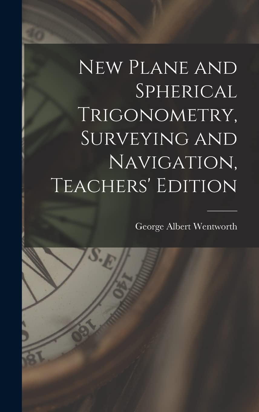 New Plane and Spherical Trigonometry, Surveying and Navigation ...