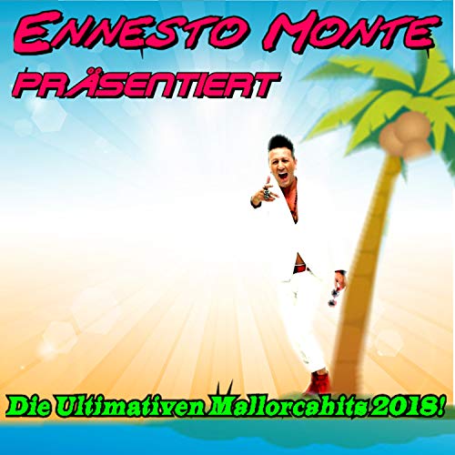 Play Ennesto Monte präsentiert die ultimativen Mallorcahits 2018 by Die ...