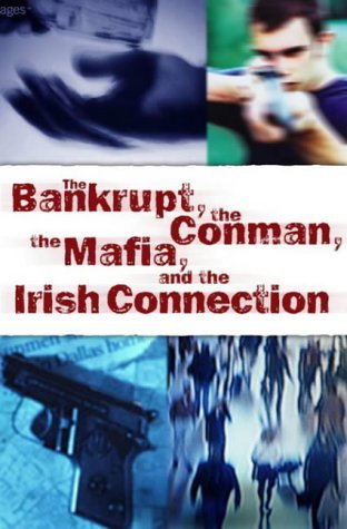 The Bankrupt, the Conman, the Mafia and the Irish Connection: Chris ...