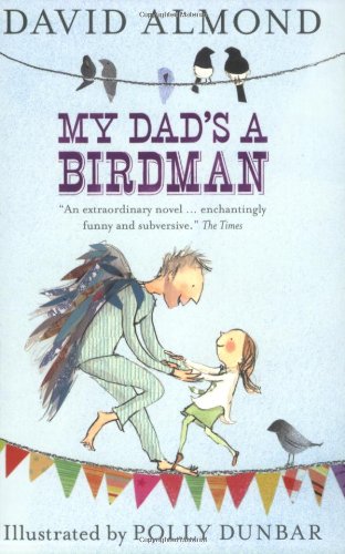 My Dad's a Birdman: Amazon.co.uk: Almond, David, Dunbar, Polly ...