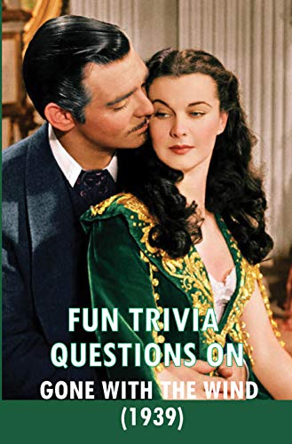 Fun Trivia Questions On Gone With The Wind (1939): Gone With The Wind ...