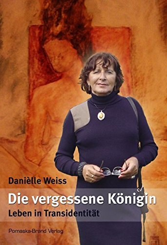 Die vergessene Königin: Leben in Transidentität : Weiss, Danièlle, Fels ...
