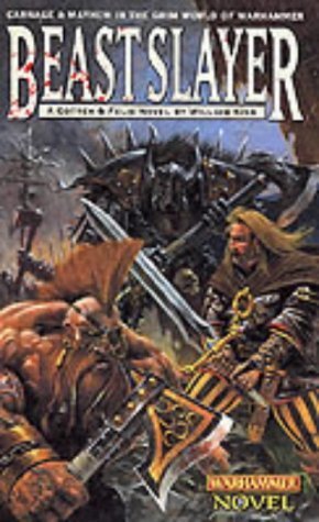 Beastslayer (Gotrek & Felix; Warhammer Novel) by William King (2001-02 ...