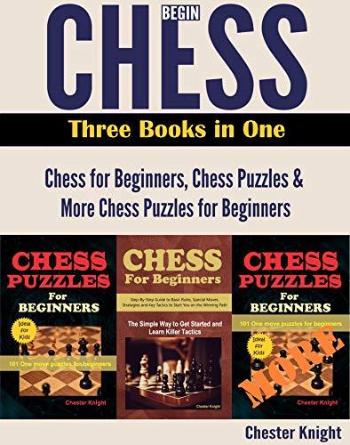 Begin Chess: Three Books in One: Chess for Beginners, Chess Puzzles and ...