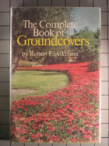 The complete book of groundcovers;: Lawns you don't have to mow ...