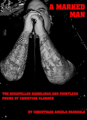 A MARKED MAN The Misspelled Ramblings and Pointless Poems of Christian ...
