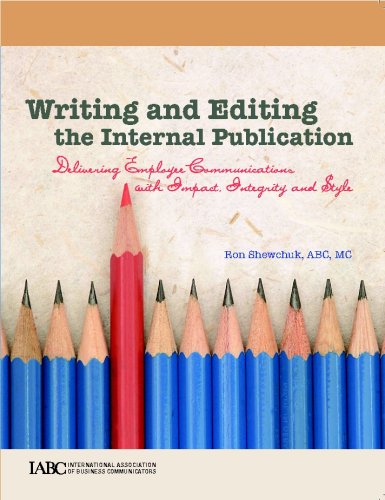 Writing and Editing the Internal Publication: Delivering Employee ...