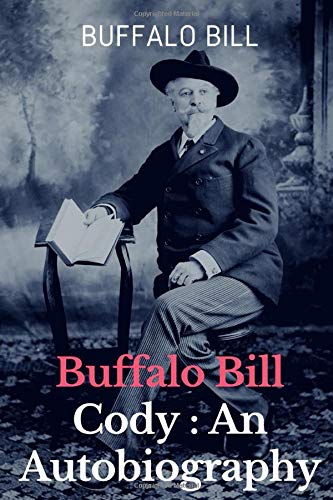 Buy Buffalo Bill Cody : An Autobiography: the official biography of one ...