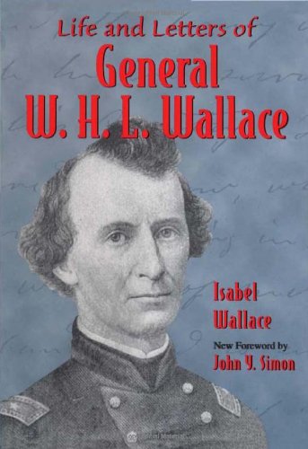 Life and Letters of Gen W. H. L. Wallace (Shawnee Classics): Wallace ...
