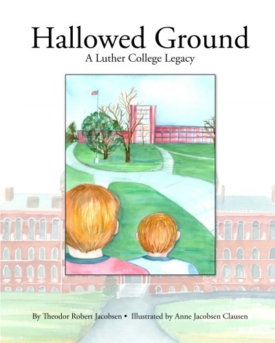 Hallowed Ground: A Luther College Legacy: Jacobsen, Theodor R, Clausen ...