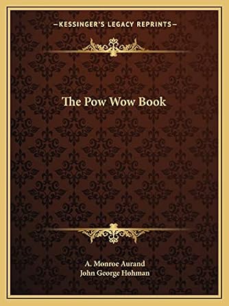The Pow Wow Book: Aurand, A Monroe, Hohman, John George: 9781162612294 ...