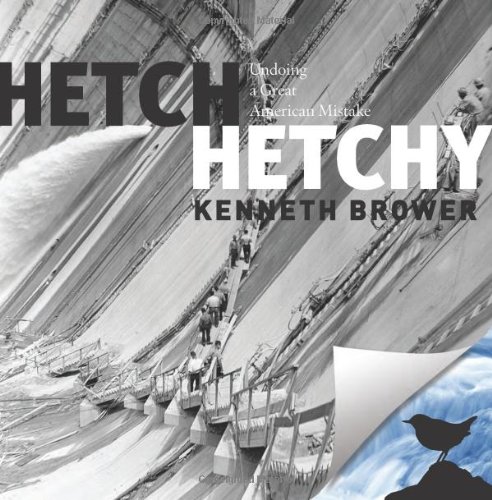 Hetch Hetchy: Undoing A Great American Mistake: Kenneth Brower ...