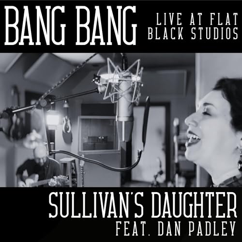 Play Bang Bang (Live at Flat Black Studios) by Sullivan's Daughter feat ...
