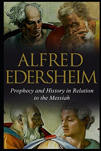 Prophecy and History in Relation to the Messiah: Edersheim, Alfred ...