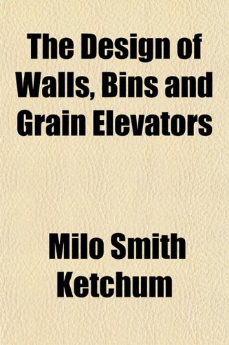 The Design of Walls, Bins and Grain Elevators: Amazon.co.uk: Ketchum ...