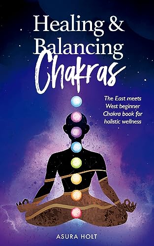 Healing & Balancing Chakras: The East meets West beginner Chakra book ...