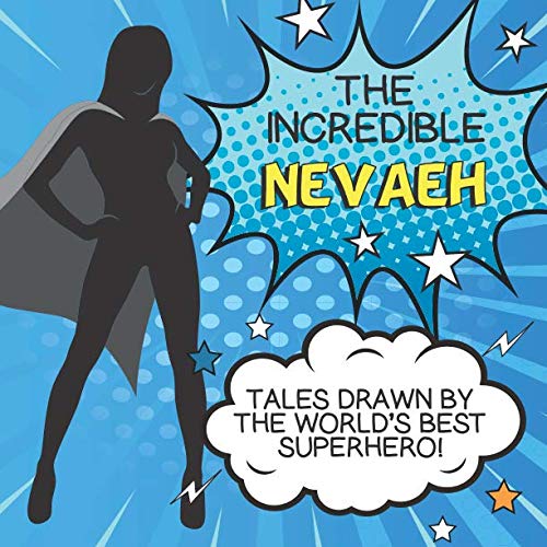 The Incredible Nevaeh: Tales Drawn By The World's Best Superhero!: 25 ...