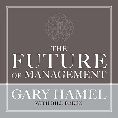 The Future of Management (Audio Download): Gary Hamel, Bill Breen, Gary ...