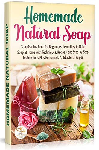 Homemade Natural Soap: Soap Making Book for Beginners. Learn How to ...