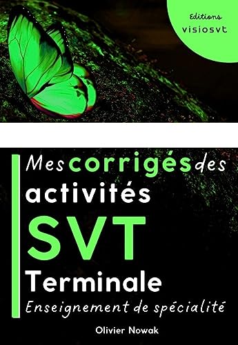 Mes corrigés des activités de SVT terminale enseignement de spécialité: Corrigés des 30 ...