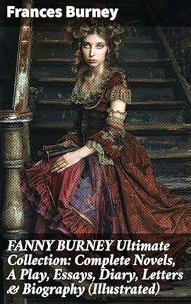 FANNY BURNEY Ultimate Collection: Complete Novels, A Play, Essays ...
