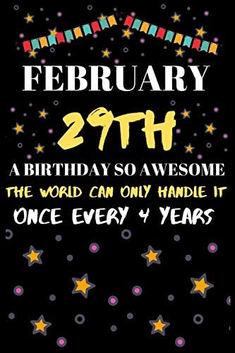 February 29th a Birthday So Awesome the World Can Only Handle It Once ...
