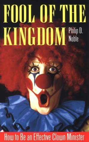 Fool of the Kingdom: How to Be an Effective Clown Minister: Noble ...