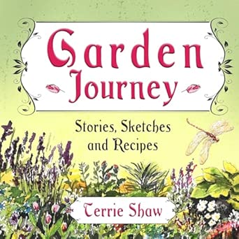 Garden Journey: Stories, Sketches and Recipes: Shaw, Terrie ...