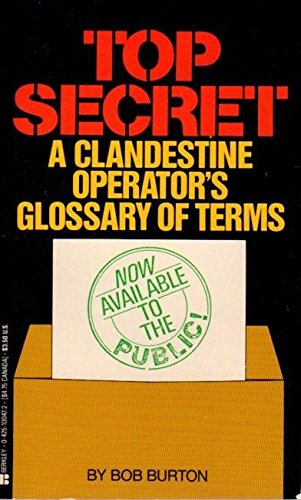 Top Secret: A Clandestine Operator's Glossary of Terms: Burton, Bob ...