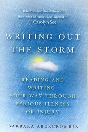 Writing Out the Storm: Reading and Writing Your Way Through Serious ...