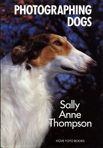 Photographing Dogs: Thompson, Sally Anne: 9780906447499: Amazon.com: Books
