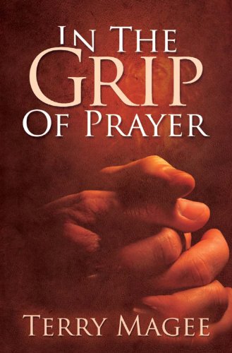 In The Grip Of Prayer: Terry Magee: 9781935529361: Amazon.com: Books