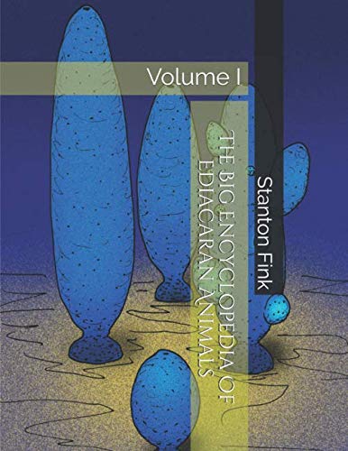 The Big Encyclopedia Of Ediacaran Animals: Volume I: Fink V, Mr Stanton ...