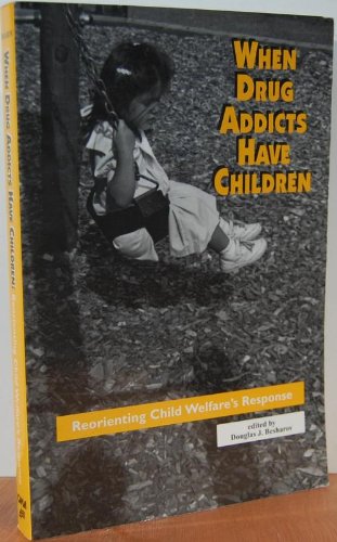 When Drug Addicts Have Children: Reorienting Society's Response ...