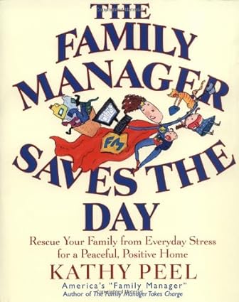 The Family Manager Saves the Day: Rescue Your Family from Everyday ...