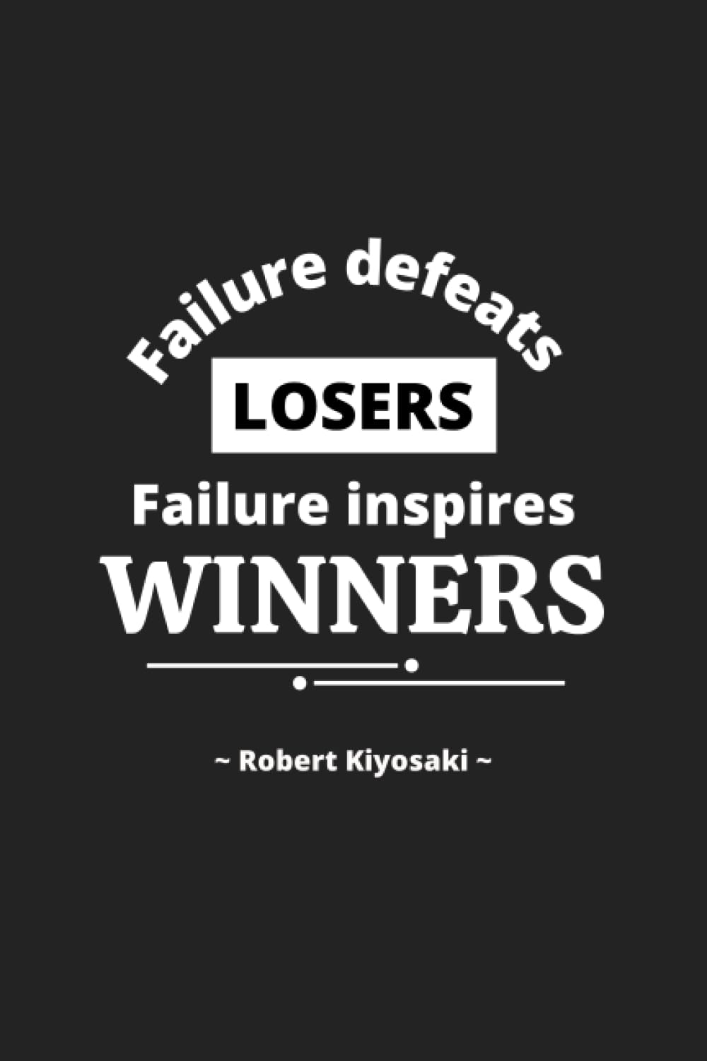 Robert Kiyosaki: Failure defeats losers, failure inspires WINNERS ...