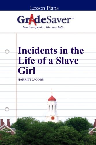 GradeSaver (TM) Lesson Plans: Incidents in the Life of a Slave Girl ...