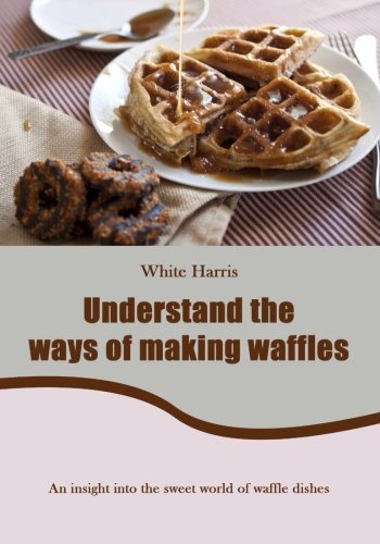 Understand the ways of making waffles: An insight into the sweet world ...