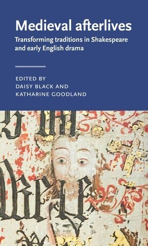 Medieval Afterlives: Transforming Traditions in Shakespeare and Early ...