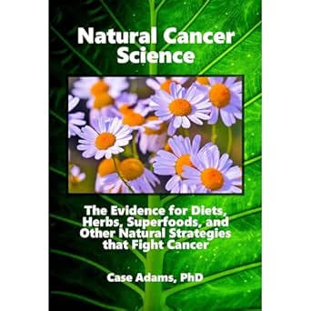 Amazon.com: Natural Cancer Science: The Evidence for Diets, Herbs ...