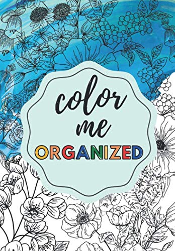 Color Me Organized: Floral, Undated Coloring Book Planner: Stay ...