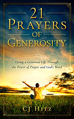 21 Prayers of Generosity: Living a Generous Life Through the Power of ...