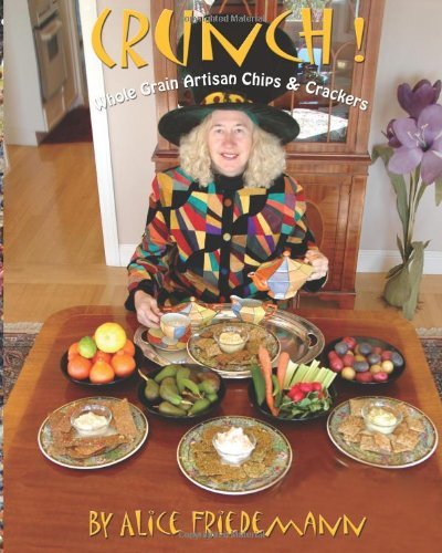 By Alice Friedemann Crunch! Whole Grain Artisan Chips and Crackers: Low ...