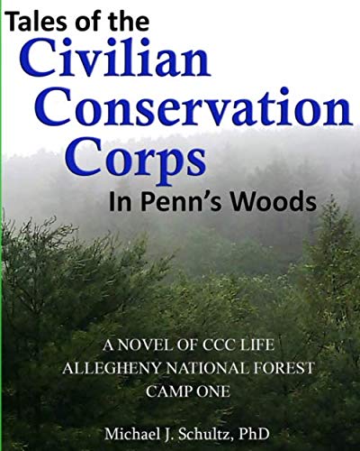 TALES OF THE CIVILIAN CONSERVATION CORPS IN PENN’S WOODS: Schultz Jr ...