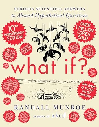 What If? 10th Anniversary Edition: Serious Scientific Answers to Absurd ...