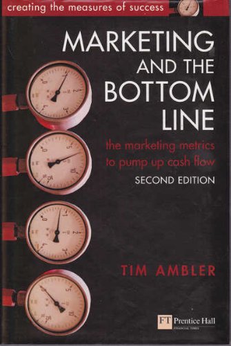 Marketing and the Bottom Line: The Marketing Metrics to Pump Up Cash ...