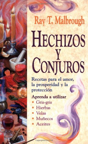 By Rev Ray T. Malbrough Hechizos y conjuros: Recetas para el amor, la ...