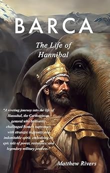 Barca: The Life of Hannibal (Generals Book 1) eBook : Rivers, Matthew: Amazon.co.uk: Kindle Store